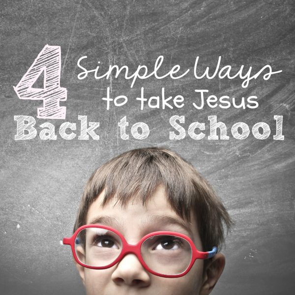4 Simple Ways to Take Jesus Back to School - Bobi Ann Allen